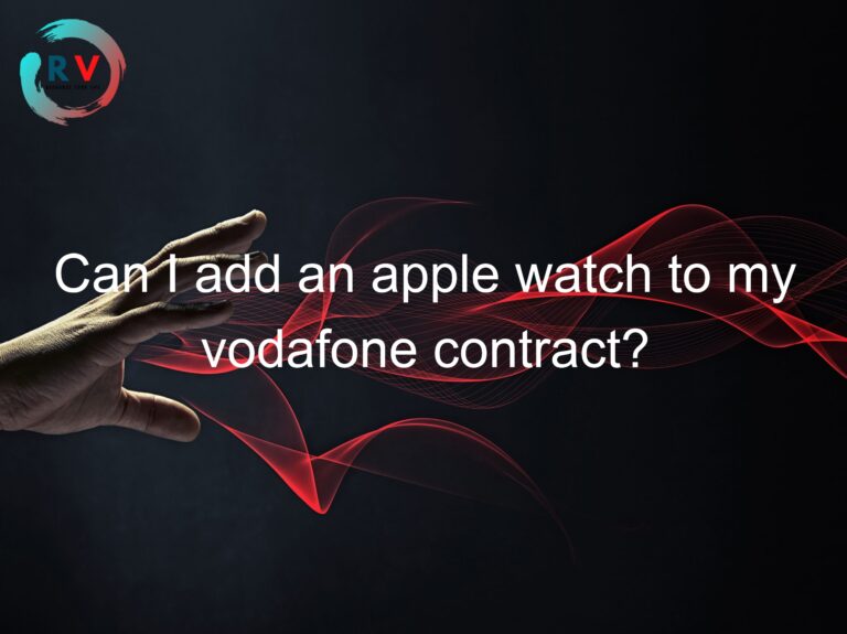 Can I add an apple watch to my vodafone contract? The answer may ...