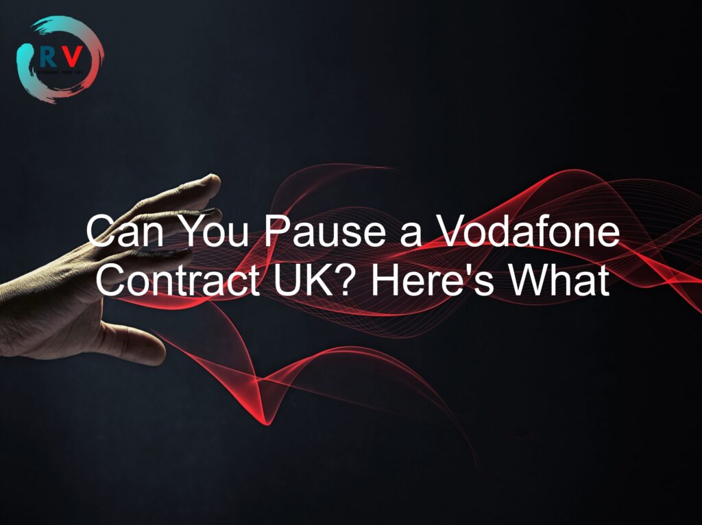 Can You Pause a Vodafone Contract UK? Here’s What You Need to Know ...