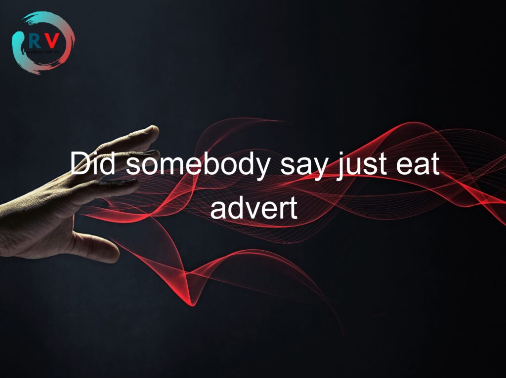 Did somebody say just eat advert – RECHARGUE YOUR LIFE