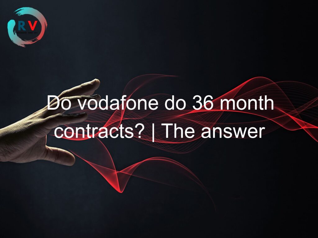 Do vodafone do 36 month contracts? | The answer may surprise you ...