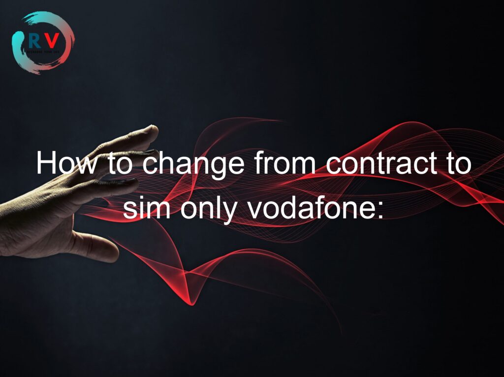 How To Change From Contract To Sim Only Vodafone: The Easy Way 🔴 2023 ...