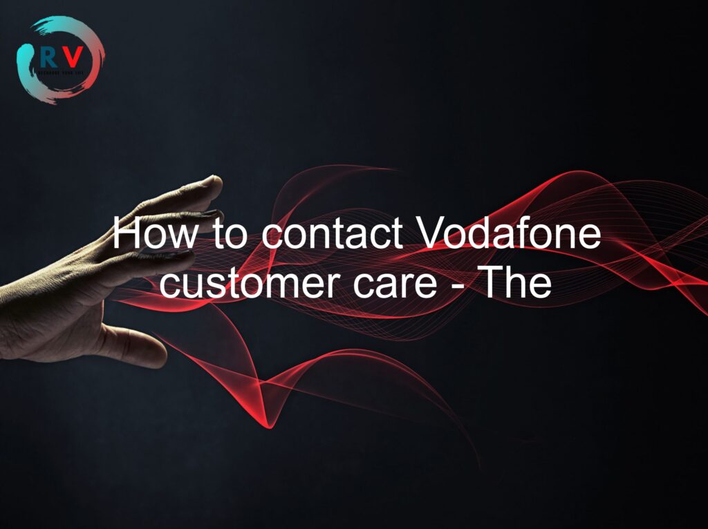 How to contact Vodafone customer care – The complete guide – RECHARGUE ...