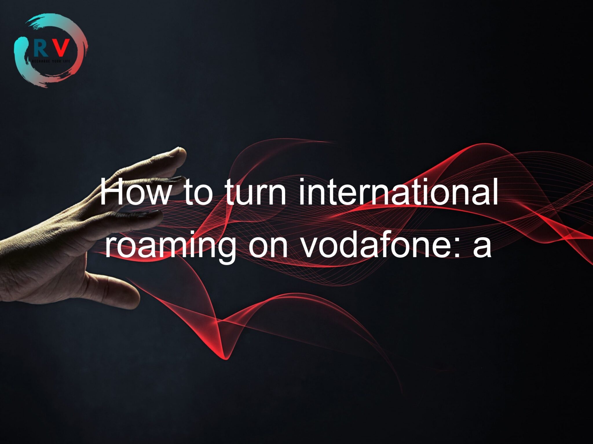 How to turn international roaming on vodafone: a step by step guide ...