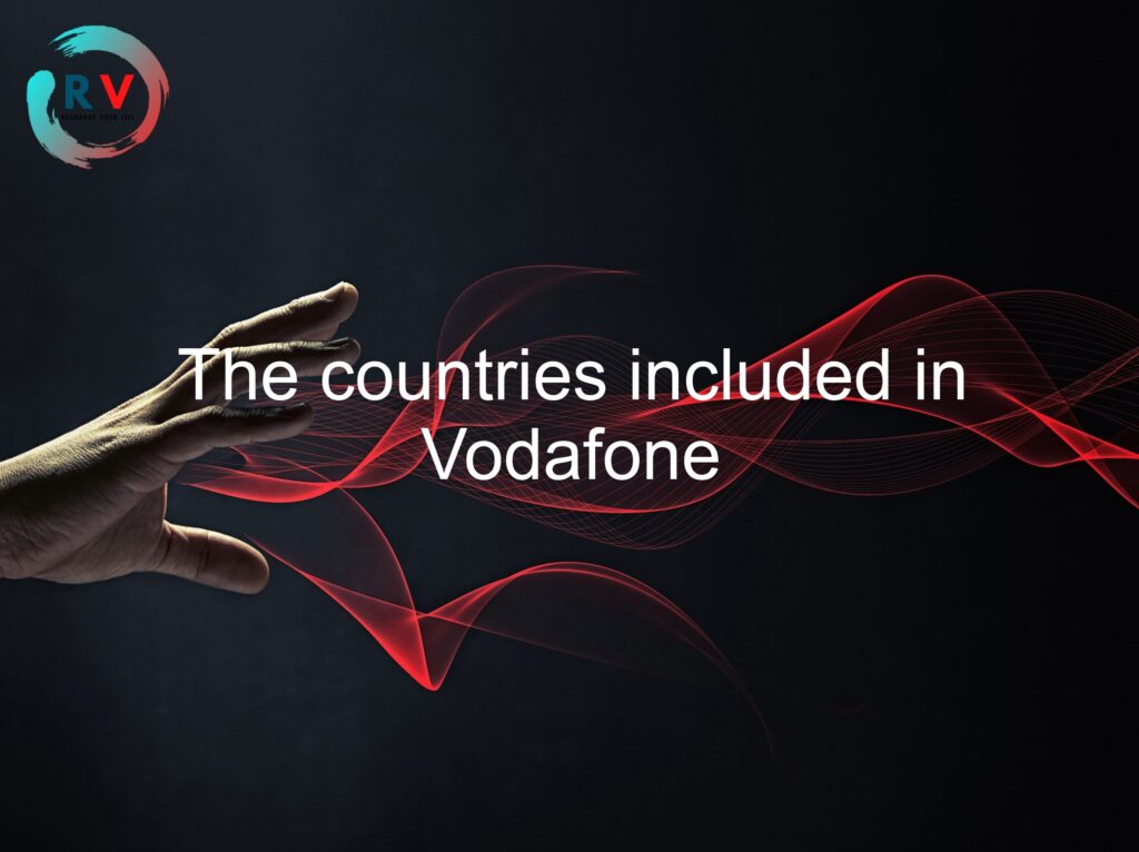 The countries included in Vodafone InternationalIf you re wondering ...