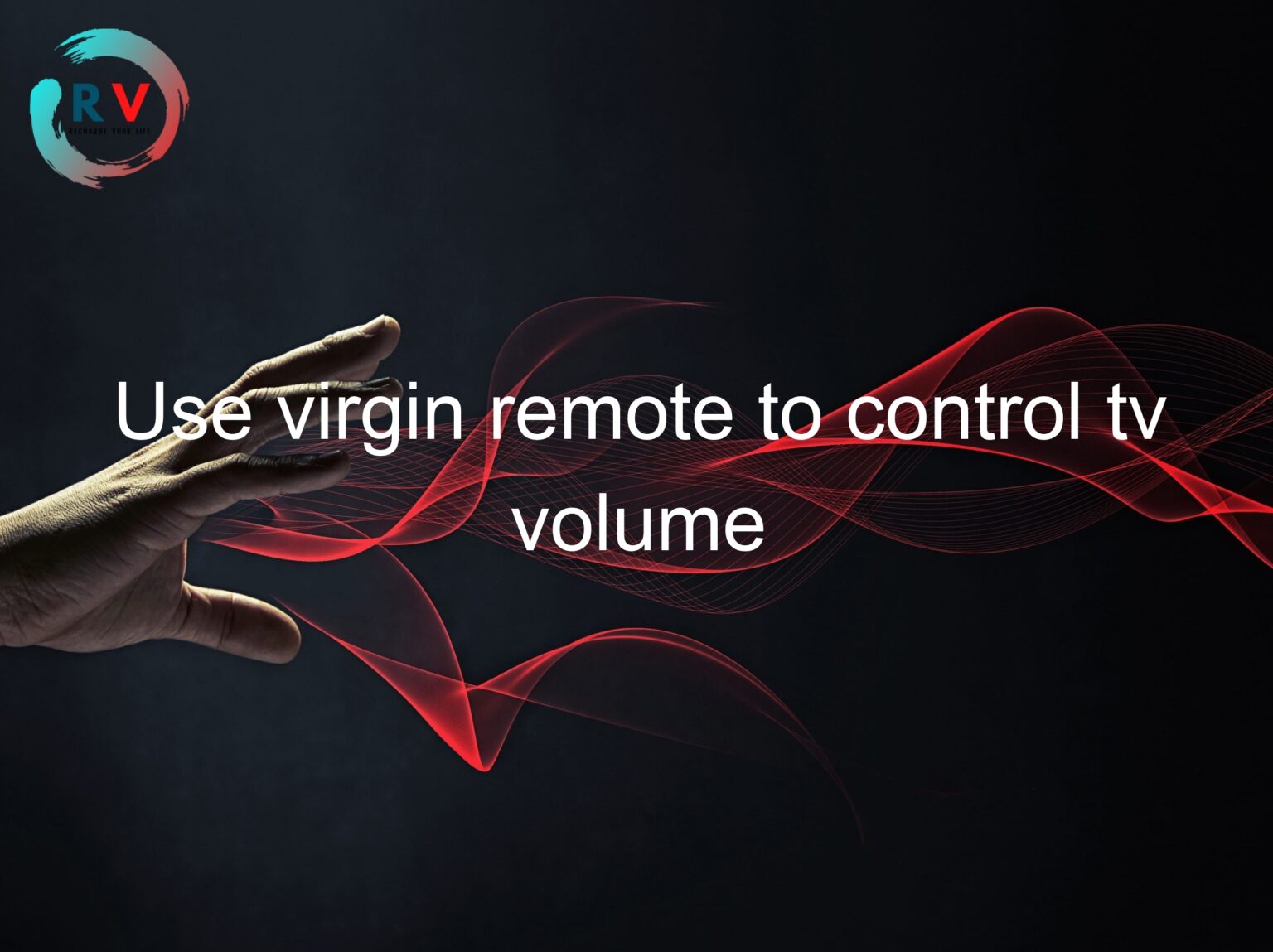 Use virgin remote to control tv volume – RECHARGUE YOUR LIFE