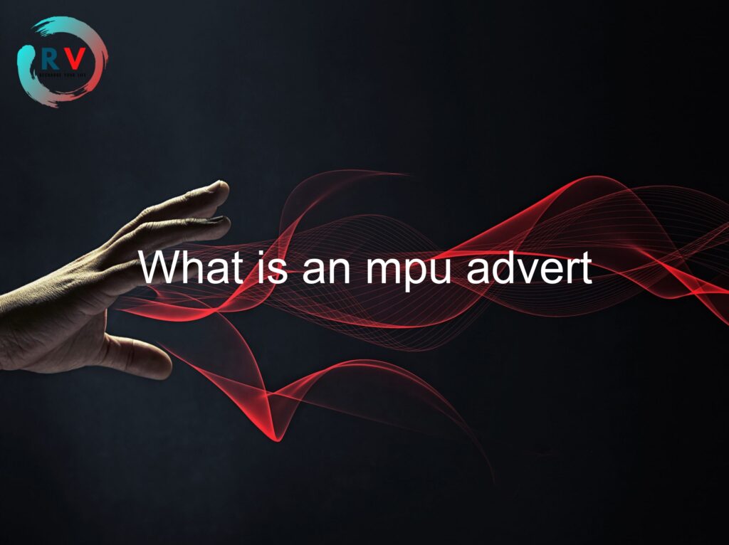 What is an mpu advert – RECHARGUE YOUR LIFE