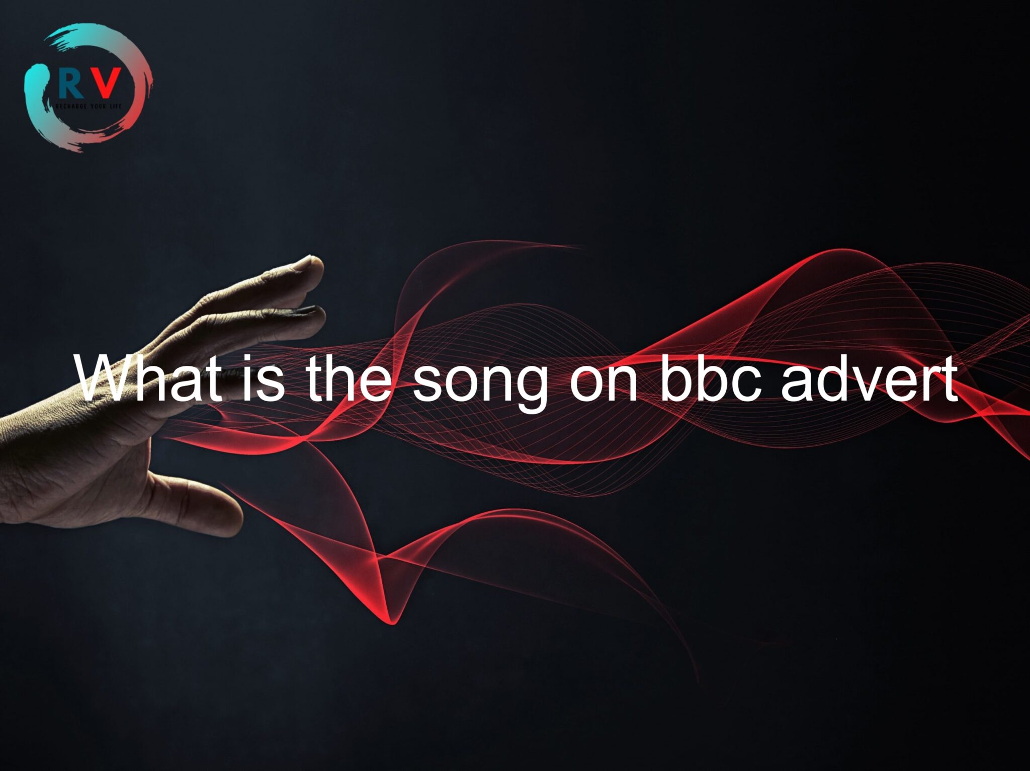 What is the song on bbc advert – RECHARGUE YOUR LIFE