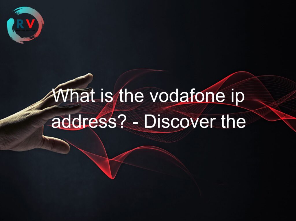 What is the vodafone ip address? – Discover the answer in this complete ...