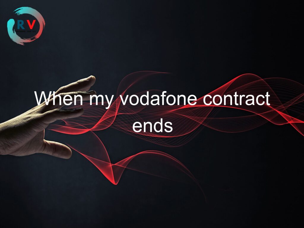 When my vodafone contract ends – RECHARGUE YOUR LIFE