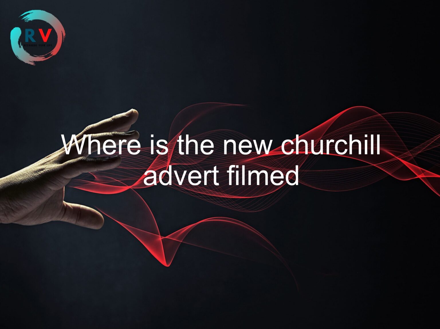 Where is the new churchill advert filmed – RECHARGUE YOUR LIFE