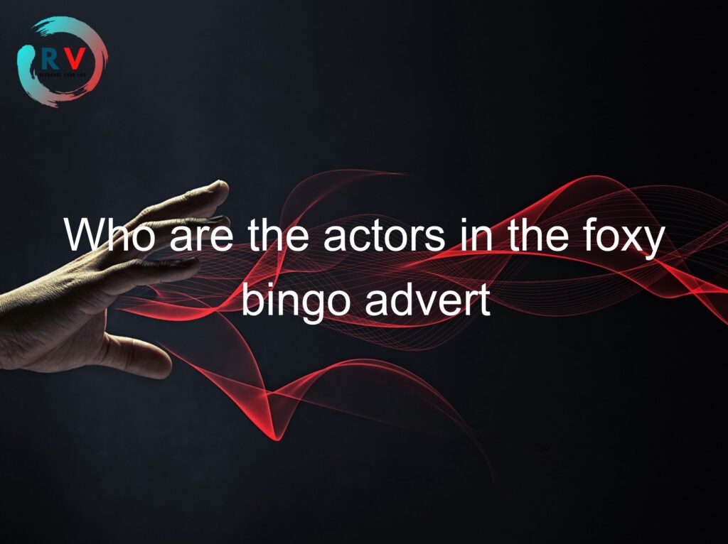 Who are the actors in the foxy bingo advert – RECHARGUE YOUR LIFE