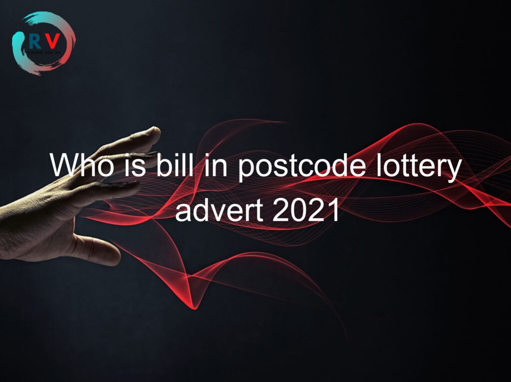 Who is bill in postcode lottery advert 2021 – RECHARGUE YOUR LIFE