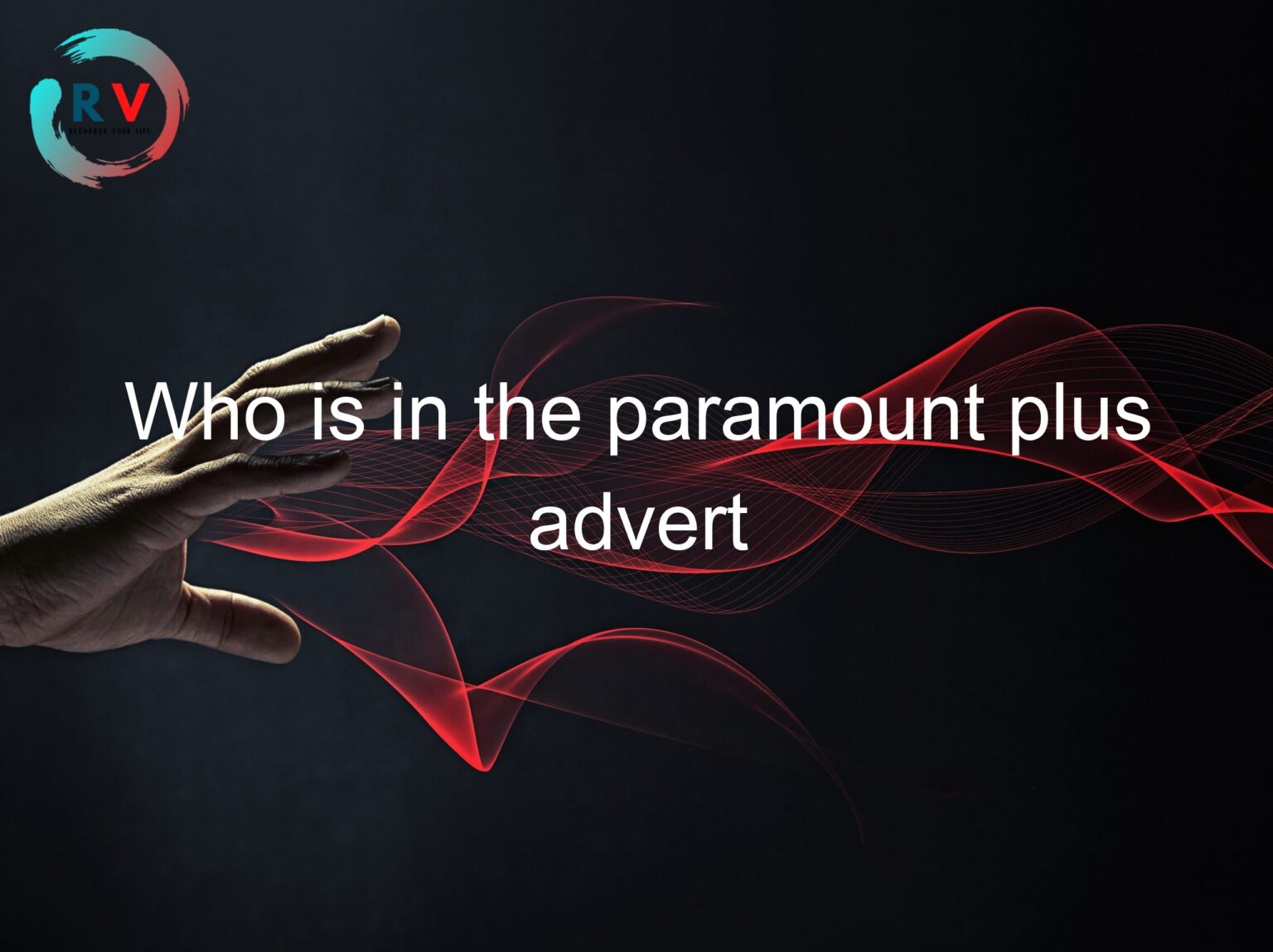 Who is in the paramount plus advert – RECHARGUE YOUR LIFE