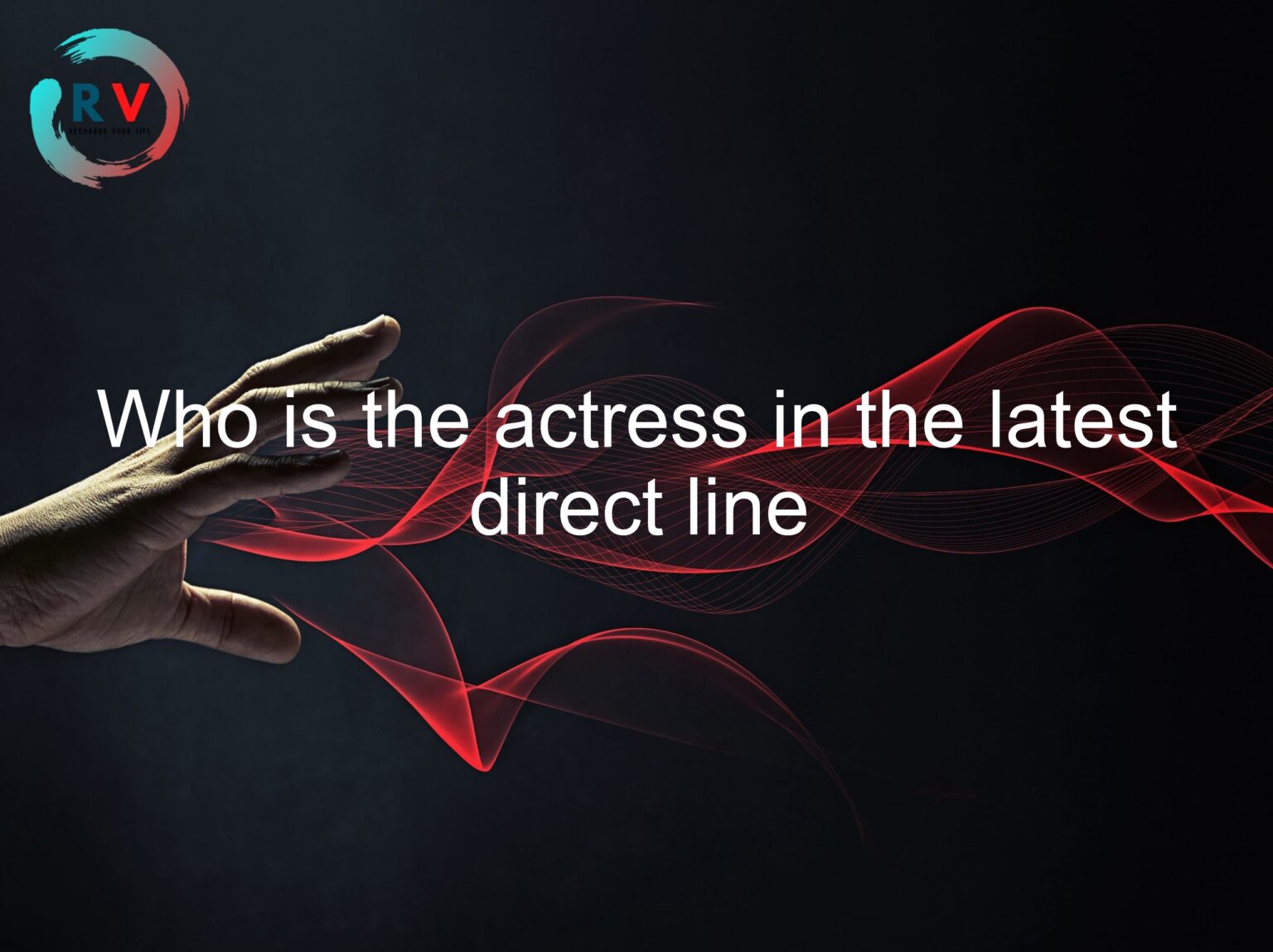 Who is the actress in the latest direct line advert – RECHARGUE YOUR LIFE