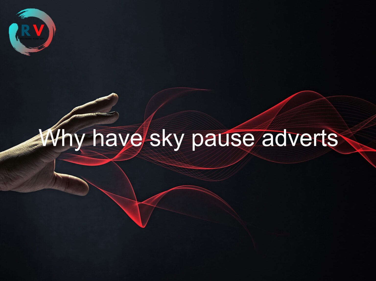 Why have sky pause adverts – RECHARGUE YOUR LIFE