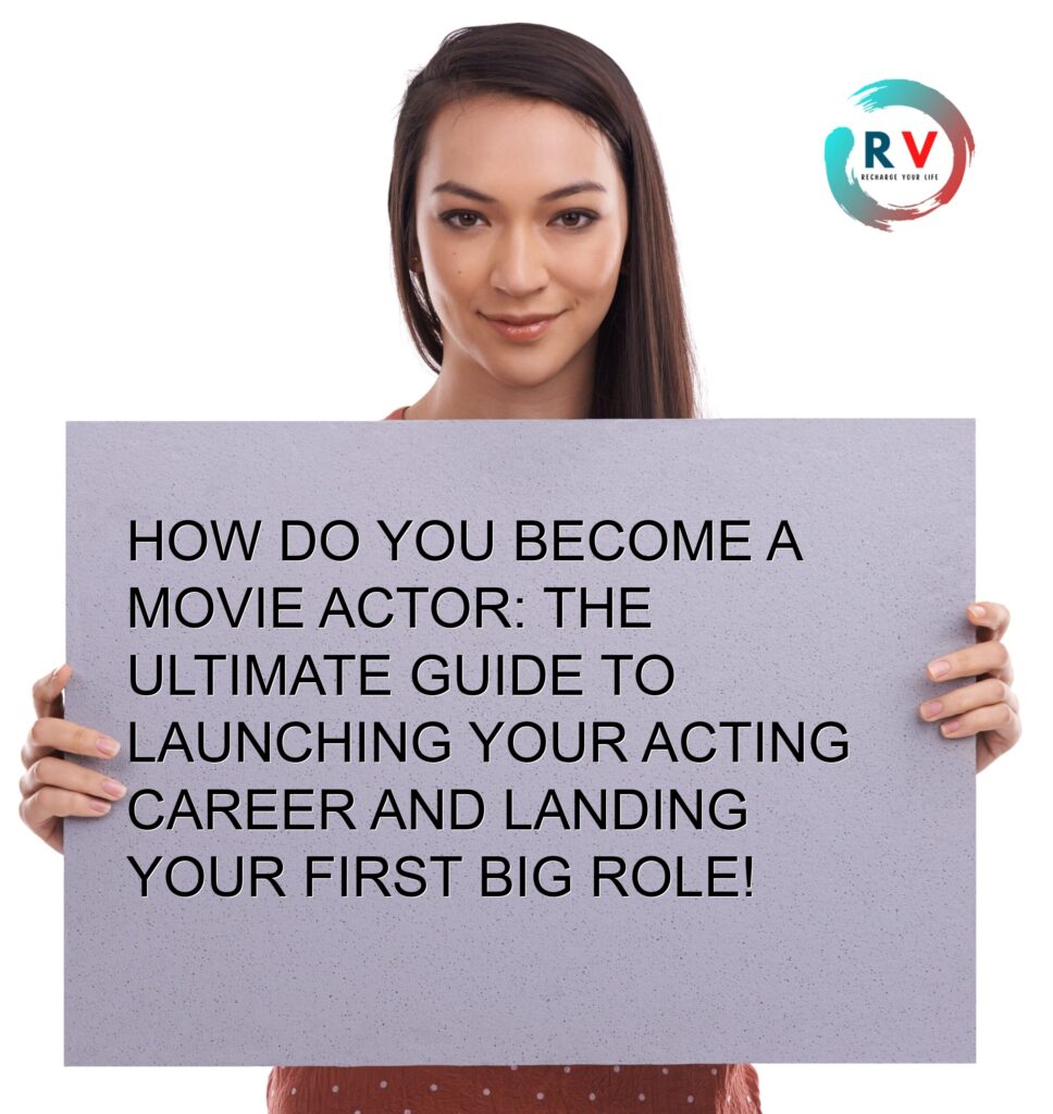 How Do You Become A Movie Actor: The Ultimate Guide To Launching Your ...