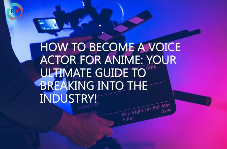 How To Become A Voice Actor For Anime: Your Ultimate Guide To Breaking ...
