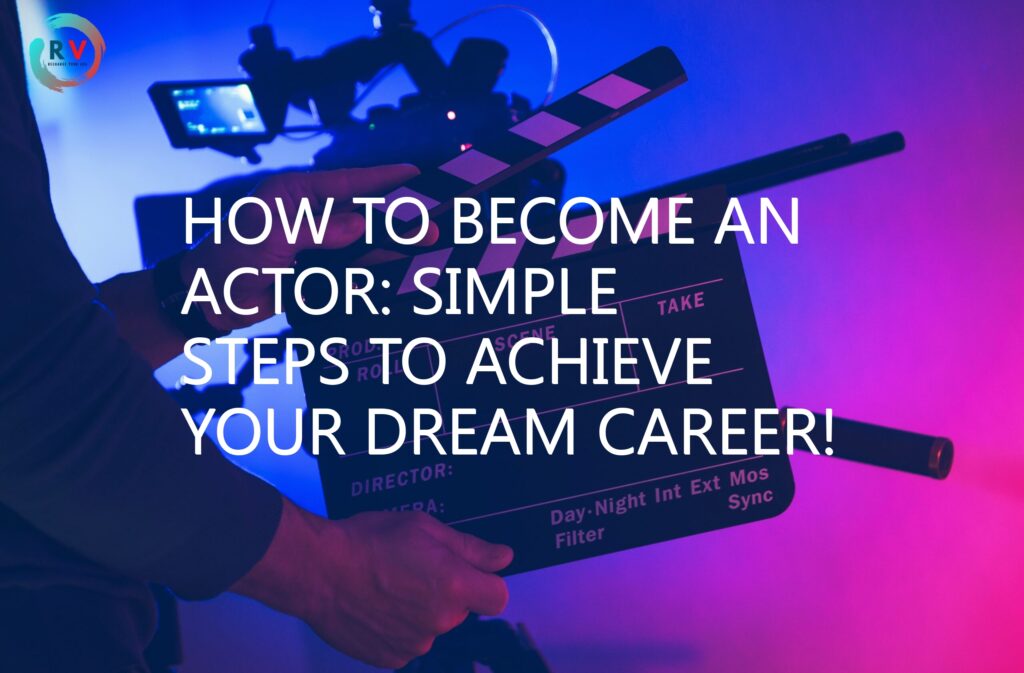 How to Become an Actor: Simple Steps to Achieve Your Dream Career ...