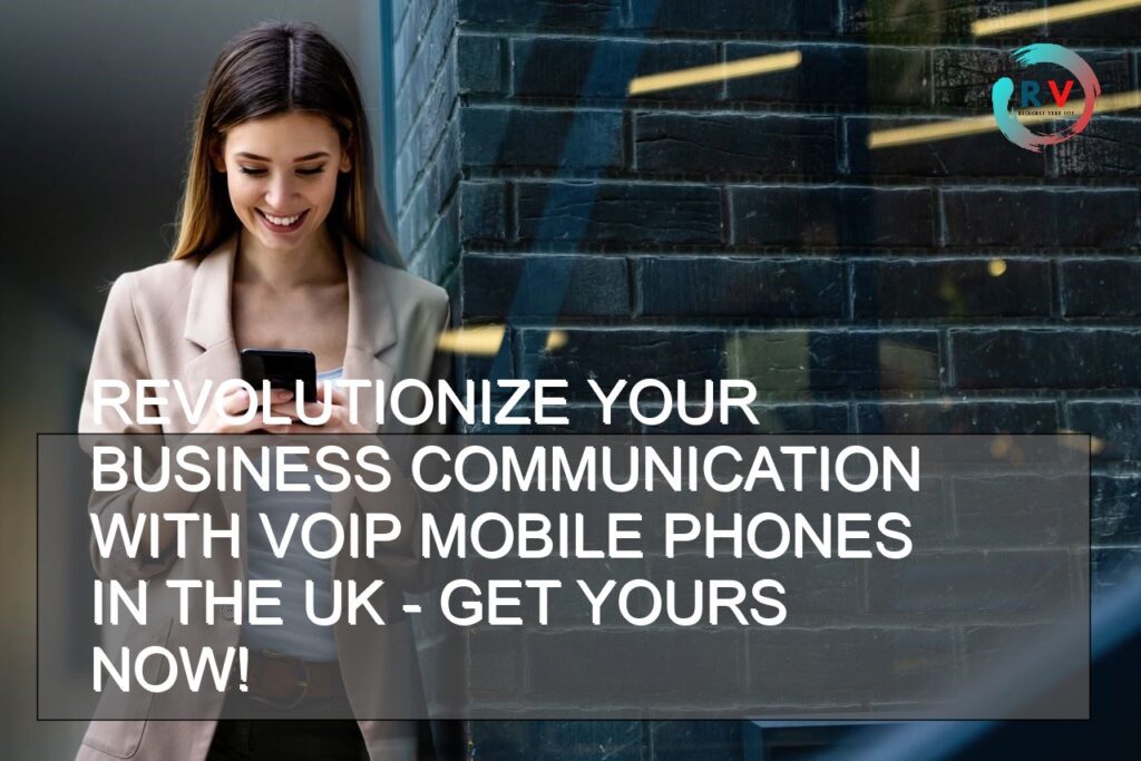 Revolutionize Your Business Communication with VoIP Mobile Phones in ...