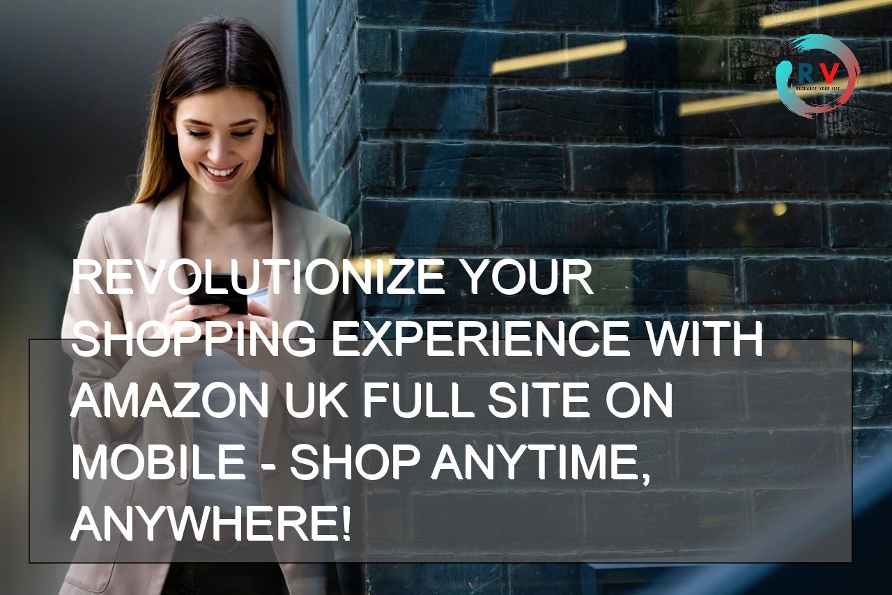 Revolutionize Your Shopping Experience with Amazon UK Full Site on ...