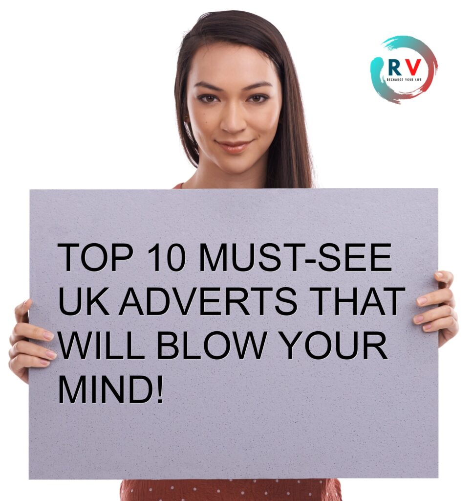 Top 10 Must-See UK Adverts That Will Blow Your Mind! – RECHARGUE YOUR LIFE